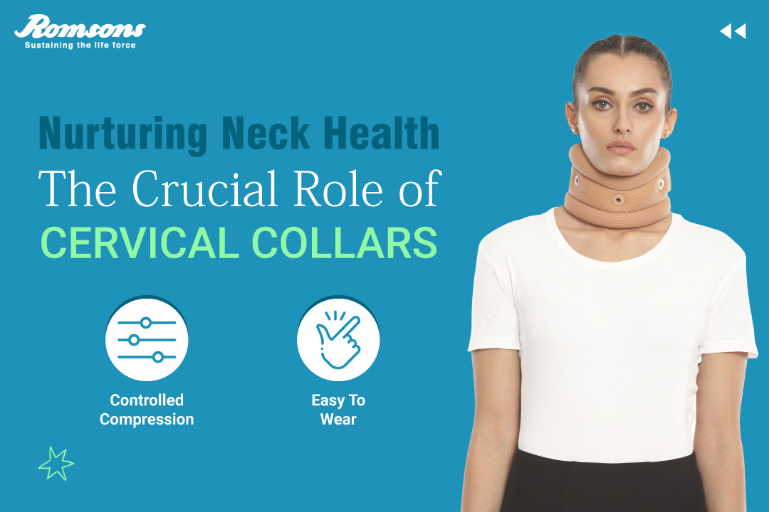 Nurturing Neck Health: The Crucial Role of Cervical Collars – romsons.in